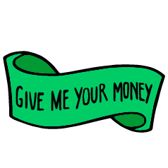 give me your money